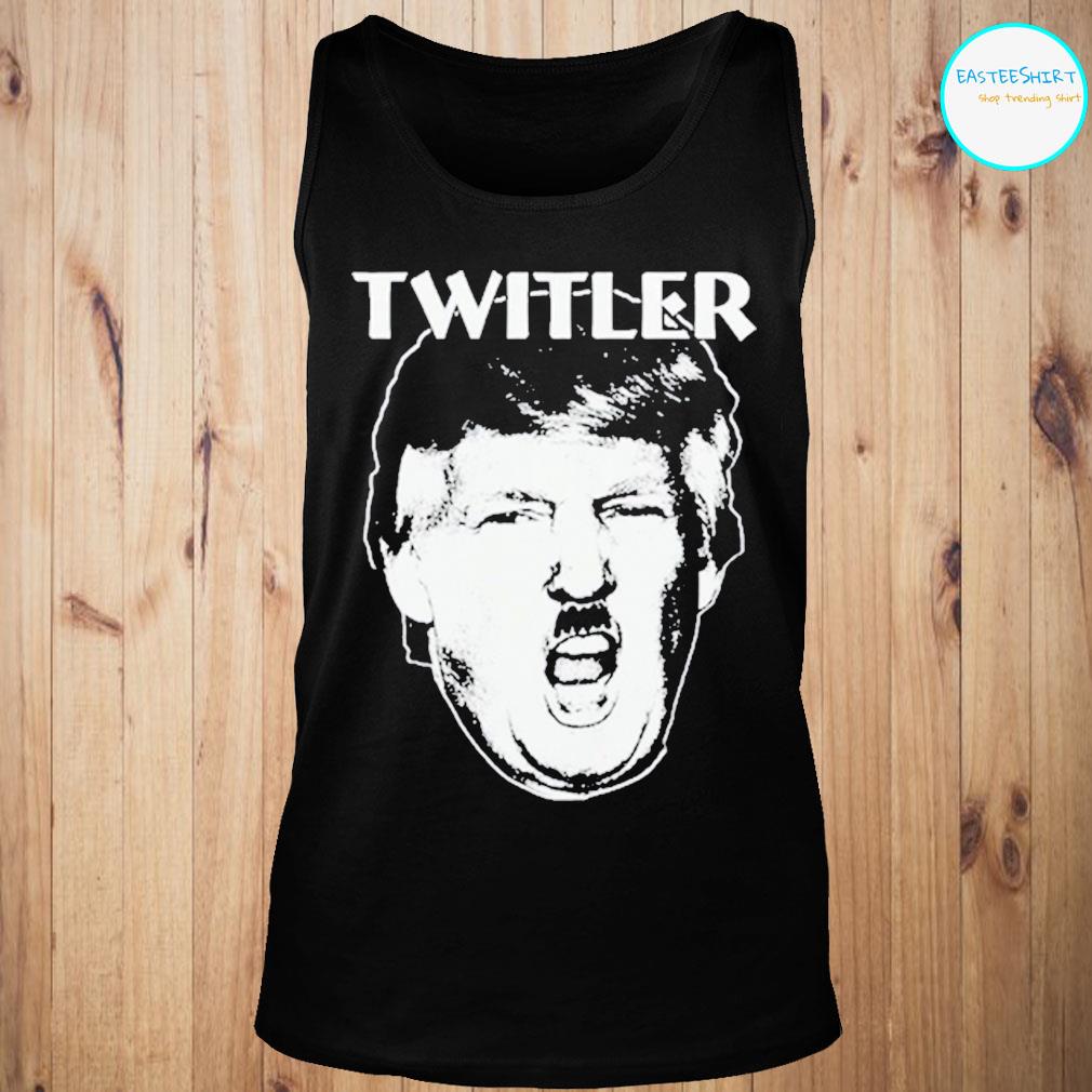 AntI Trump twitler nazI Trump hitler hitleresque shirt, hoodie, tank ...