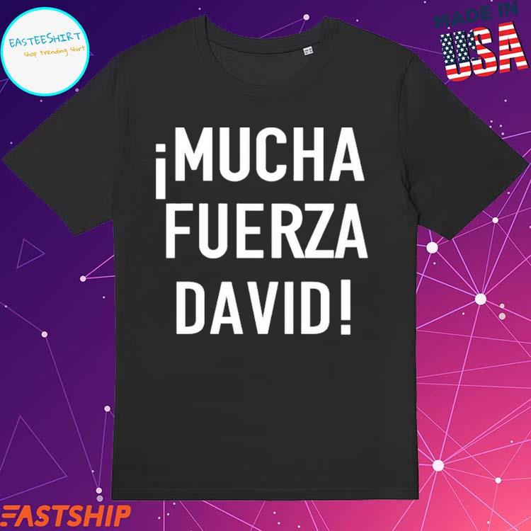 Official Mucha Fuerza David T-Shirts, hoodie, tank top, sweater and ...