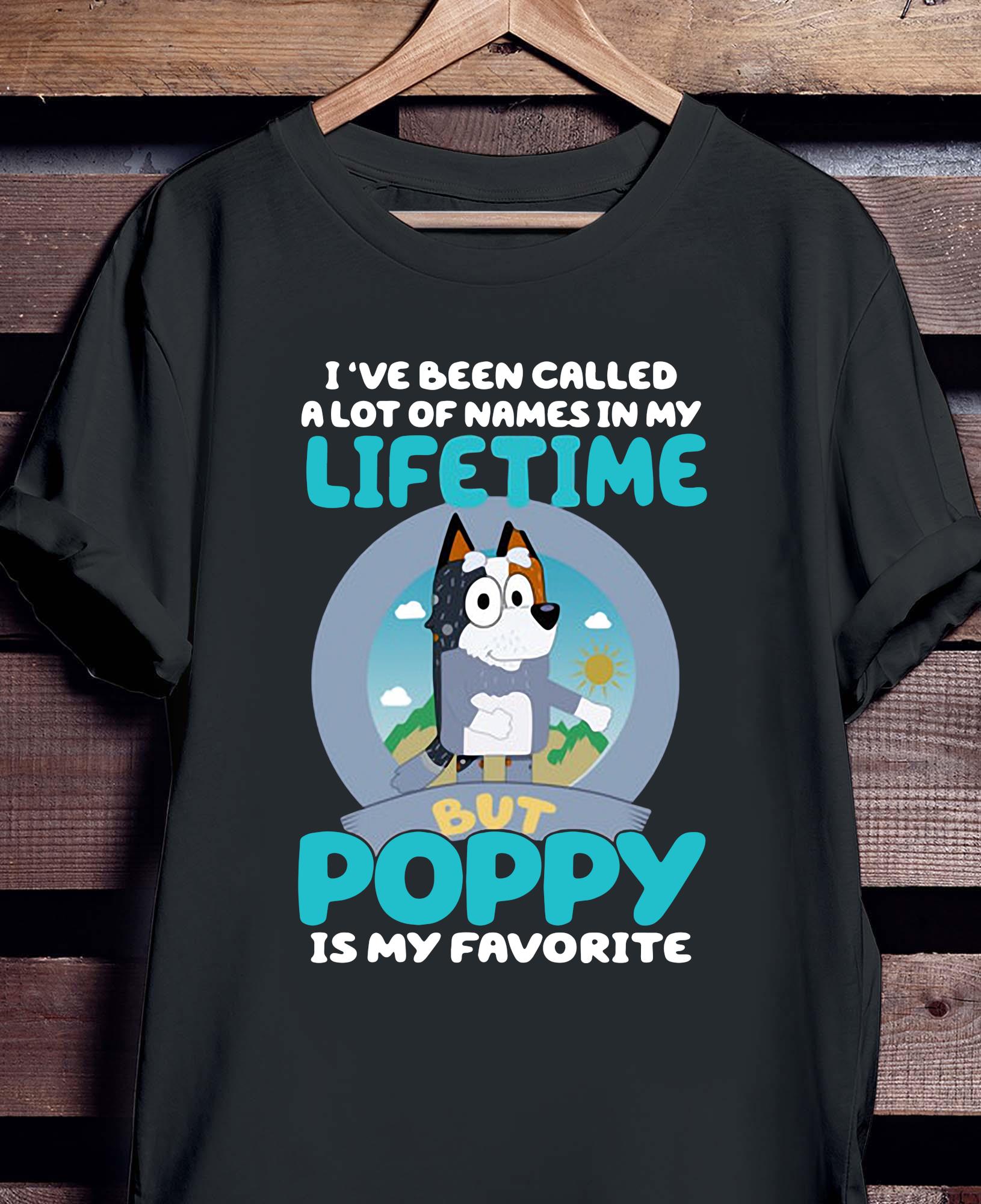 Bluey Ive Been Called A Lot Of Names In My Lifetime But Poppy Is My